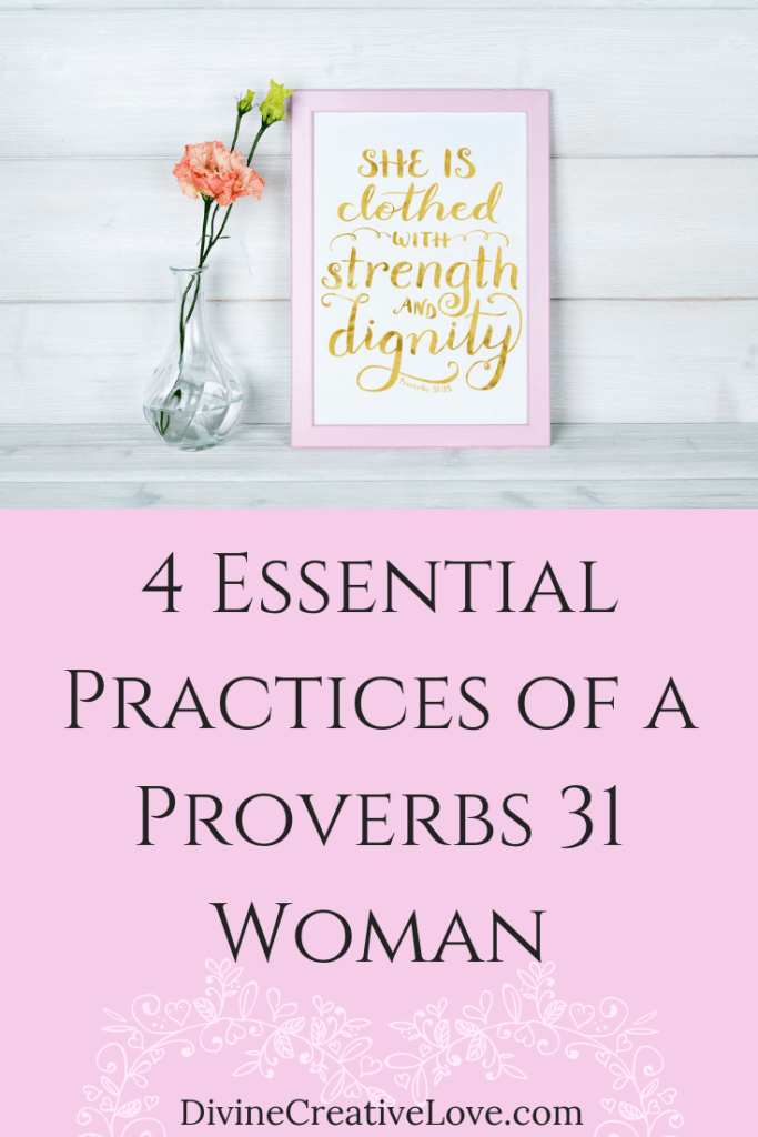 4 Essential Practices of a Proverbs 31 Woman | Divine Creative Love