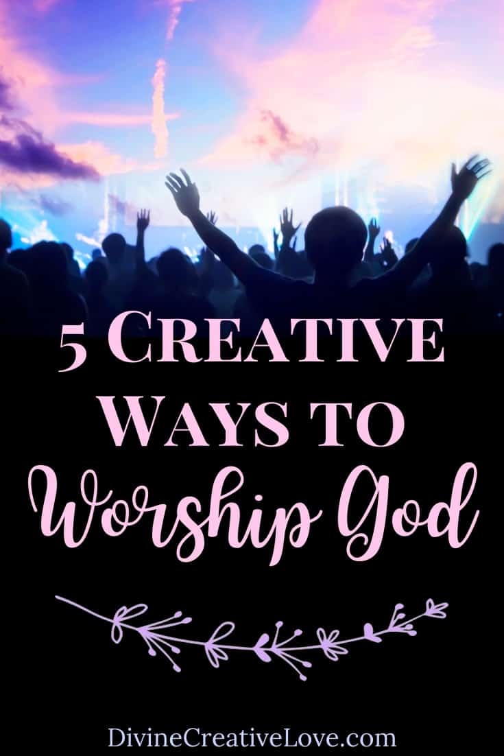 5 Creative Ways to Worship God | Divine Creative Love